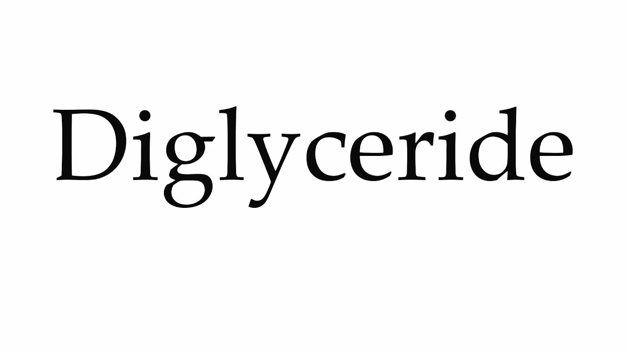 How to Pronounce Diglyceride - YouTube