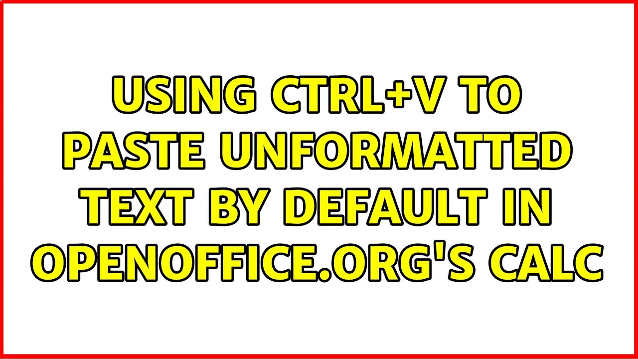 Using Ctrl+V to paste unformatted text by default in OpenOffice.org's ...