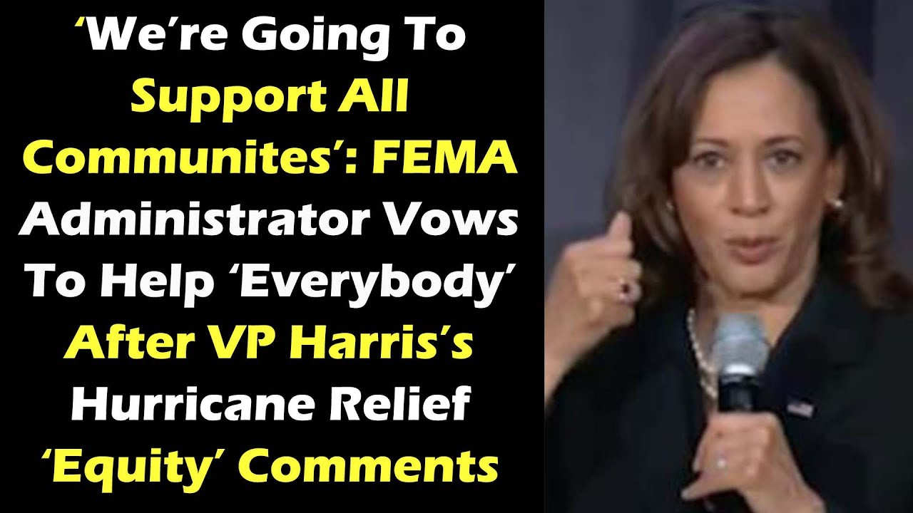 FEMA Administrator Vows To Help ‘Everybody’ After VP Harris’s Hurricane ...