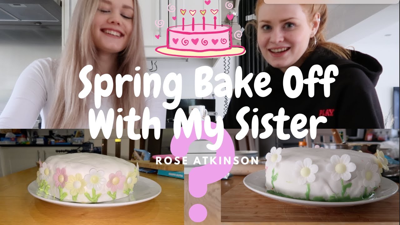 SPRING BAKE OFF WITH MY SISTER!!🎂💐 - YouTube