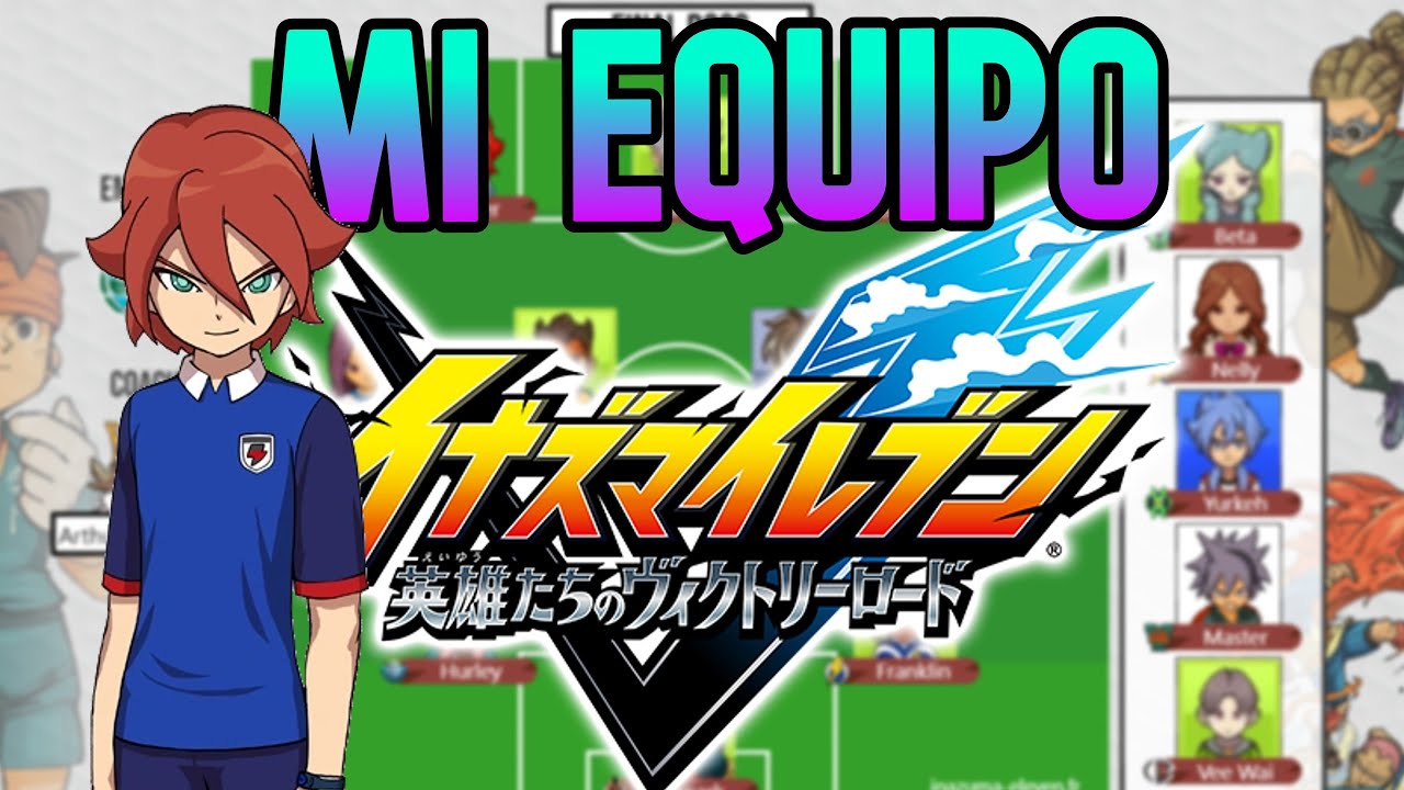 MI EQUIPO PARA INAZUMA ELEVEN VICTORY ROAD (FINAL BOSS) - YouTube