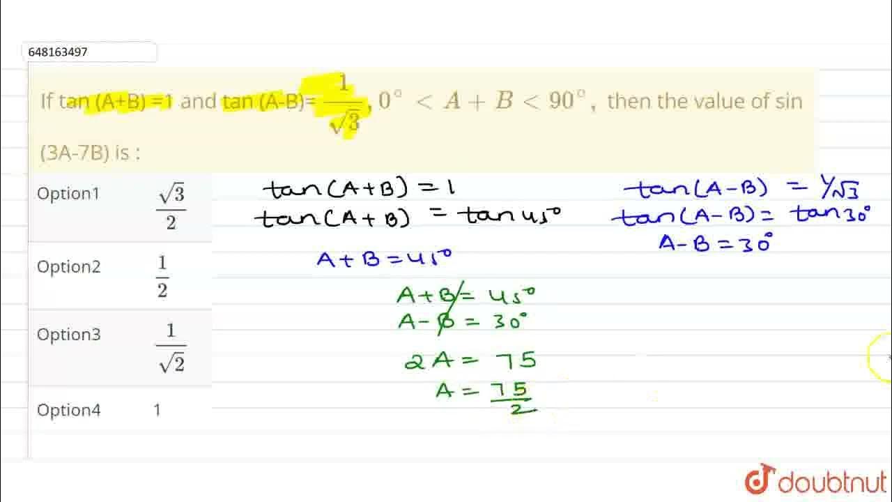 If tan (A+B) =1 and tan (A-B)=(1)/sqrt(3),0^(@)lt A+B lt 90^(@), then the value of sin (3A-7B) i ...