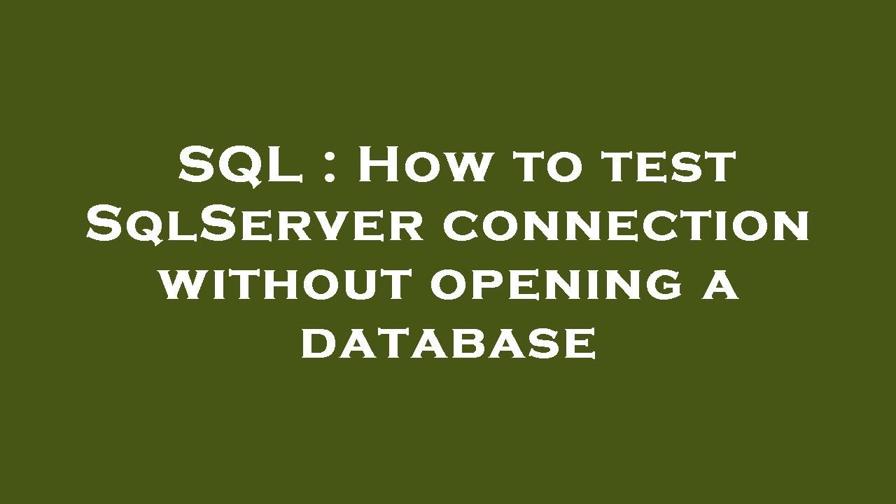 Sql How To Test Sqlserver Connection Without Opening A Database Youtube