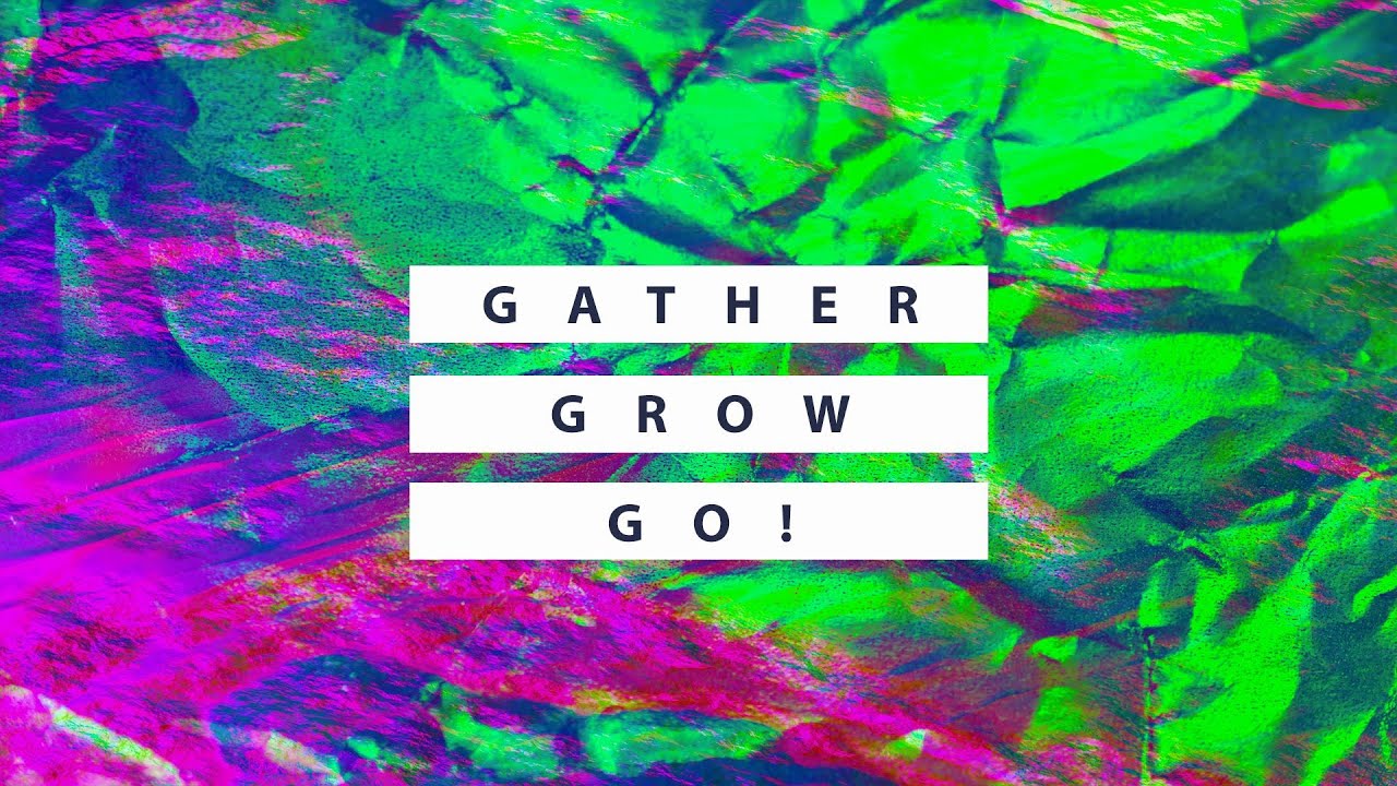 Gather, Grow, Go! - YouTube