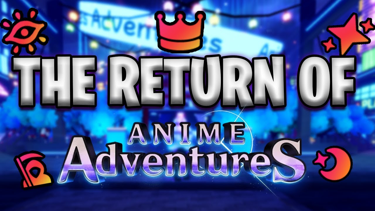 The RETURN of Anime Adventures..! - YouTube