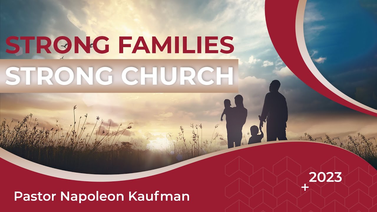 Strong Families, Strong Church - Pastor Napoleon Kaufman | Sunday ...
