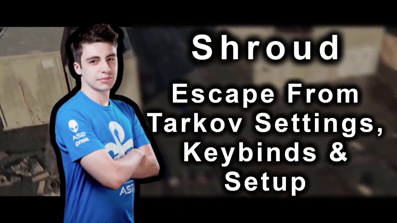 Shroud Escape From Tarkov Settings, Keybinds & Setup 2020 Update - YouTube