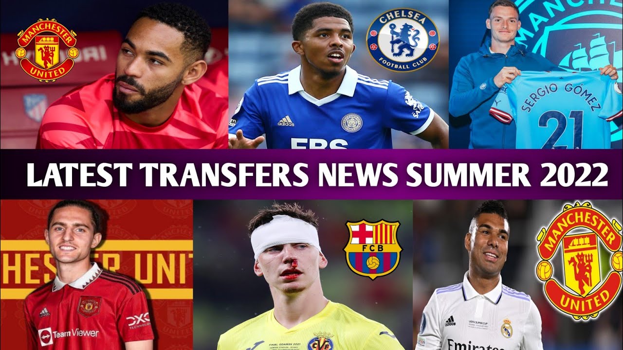 LATEST CONFIRMED & RUMOURS TRANSFER SUMMER 2022 | LATEST TRANSFERS NEWS ...
