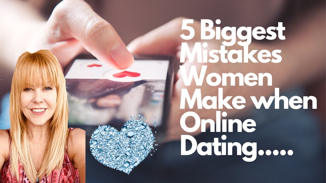 5 Biggest Mistakes Women Make When Dating Online And How To Create The