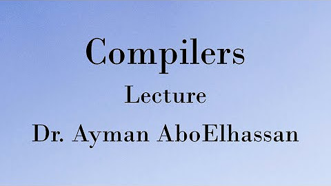 Compilers lecs [Dr. Ayman AboElhassan] - YouTube
