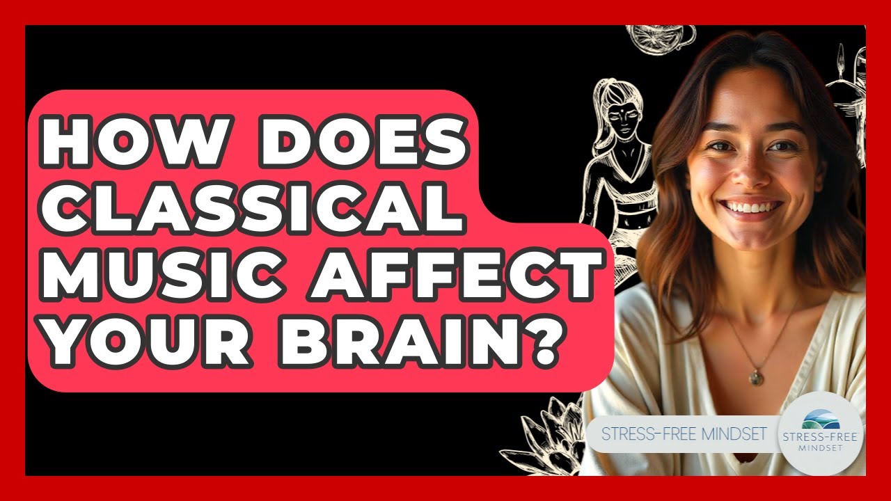 How Does Classical Music Affect Your Brain? - Stress Free Mindset - YouTube