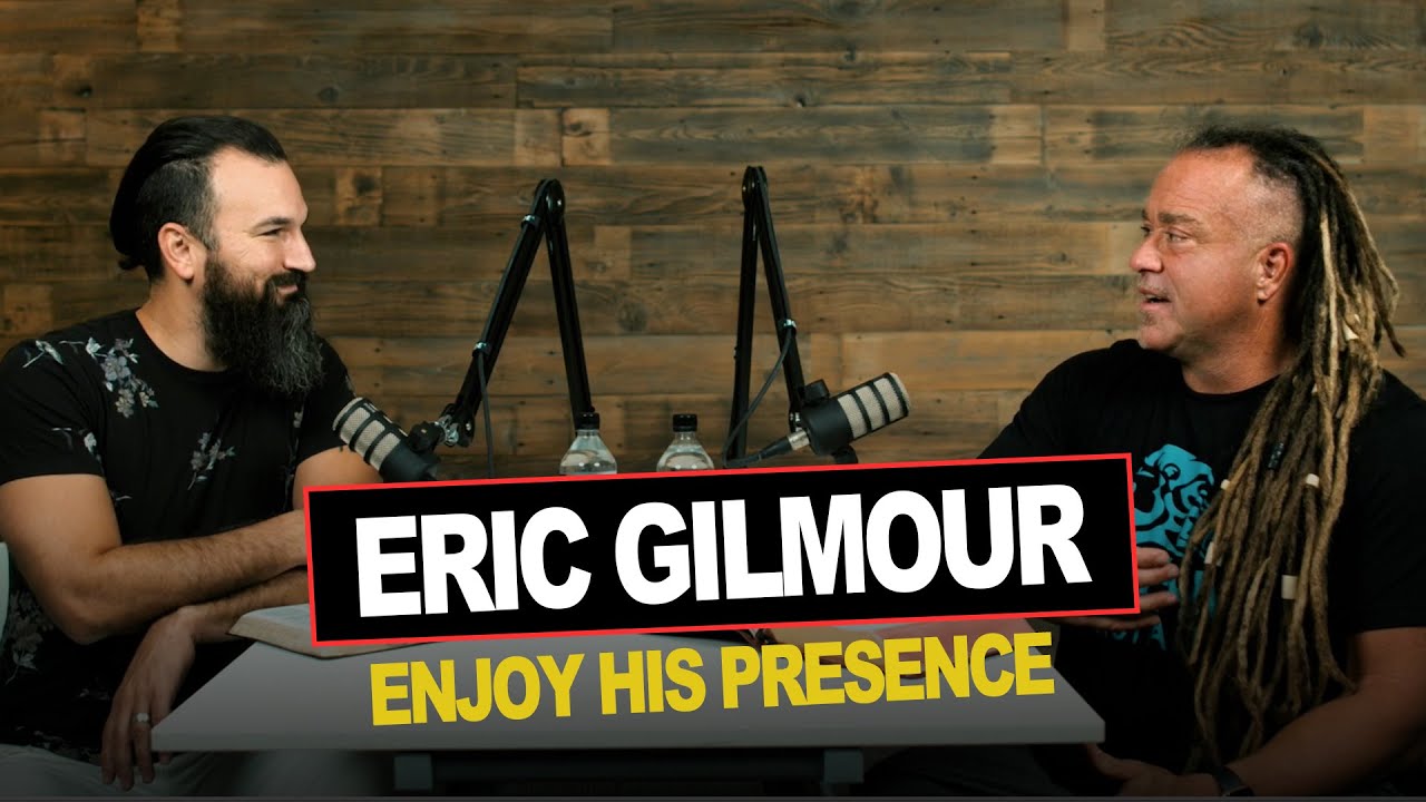 Episode 19 | Eric Gilmour | Enjoy His Presence - YouTube
