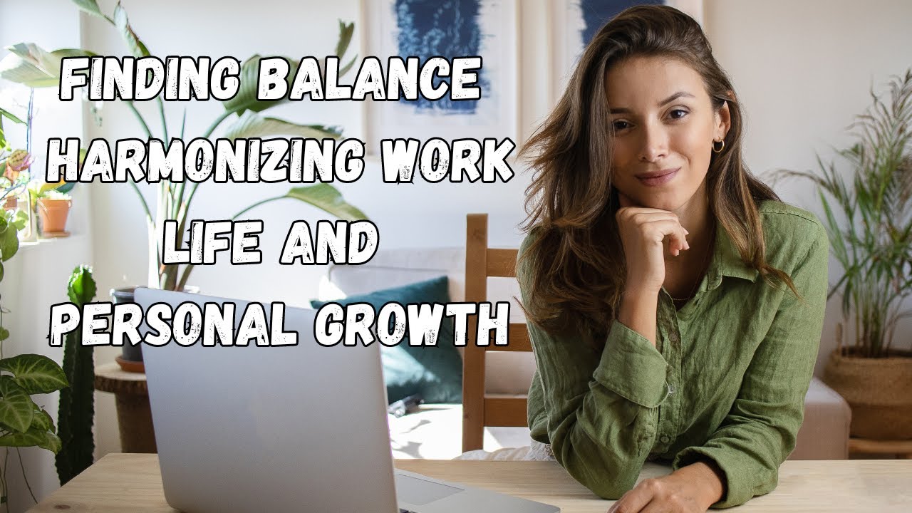 Finding balance harmonizing work life and personal growth - YouTube