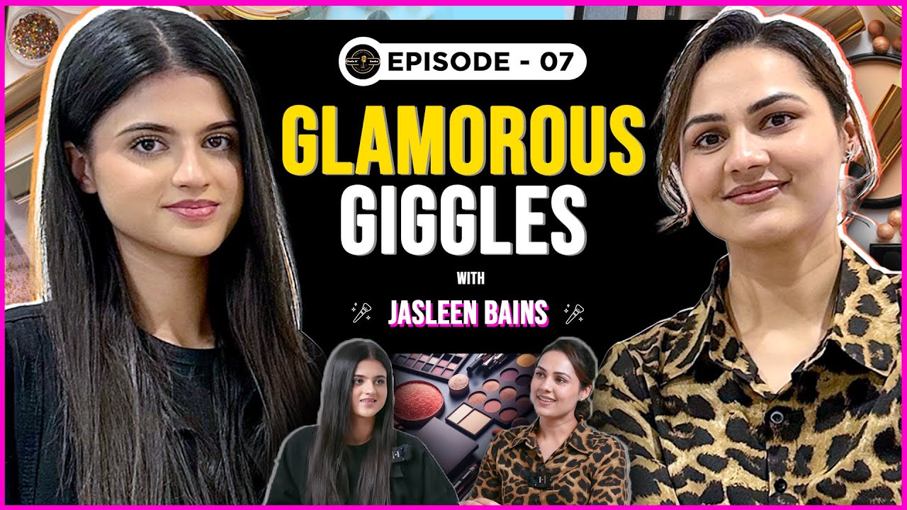 EP - 7 - Glamourous Giggles With Jasleen Bains (GlamByBains) II # ...