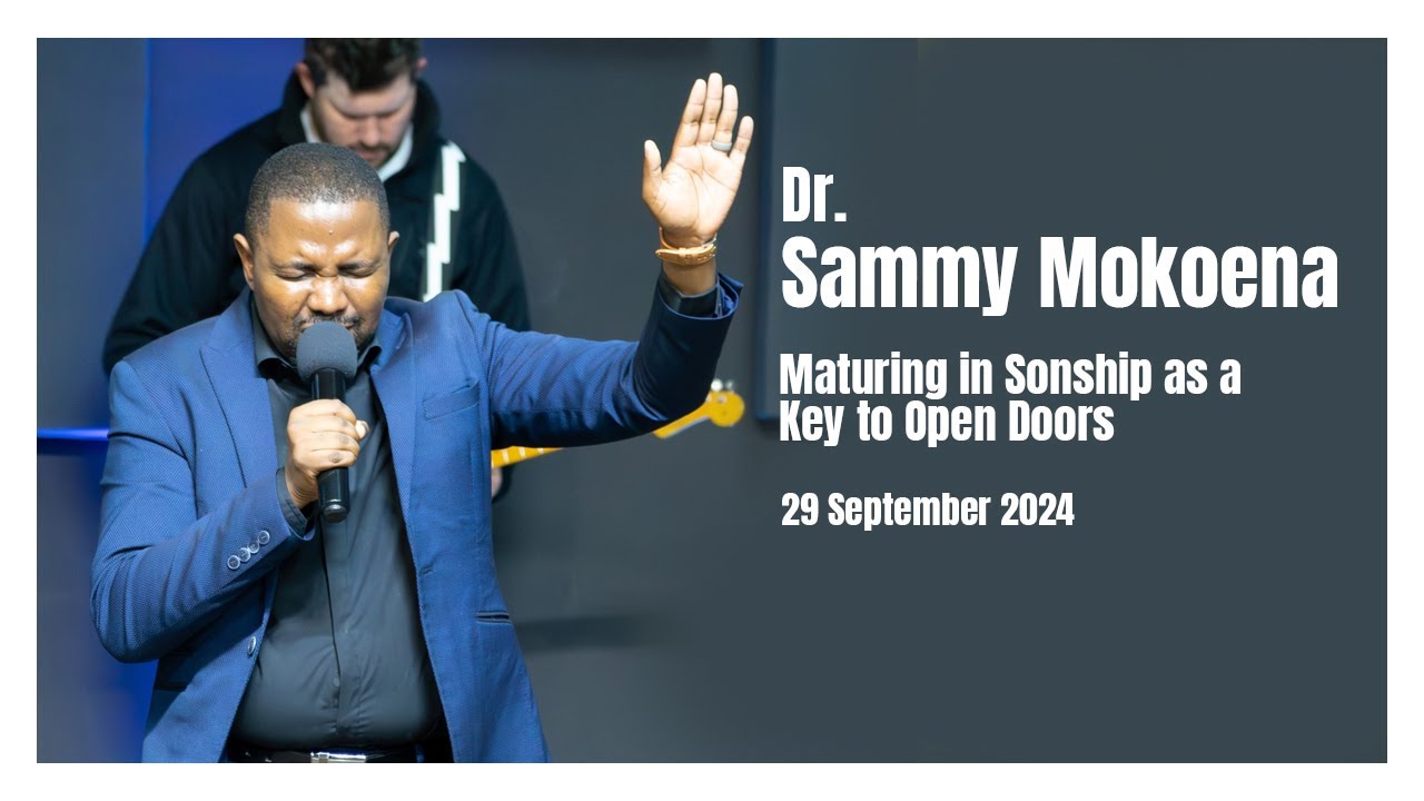 Maturing in Sonship as a Key to Open Doors | Dr. Sammy Mokoena | 22 ...