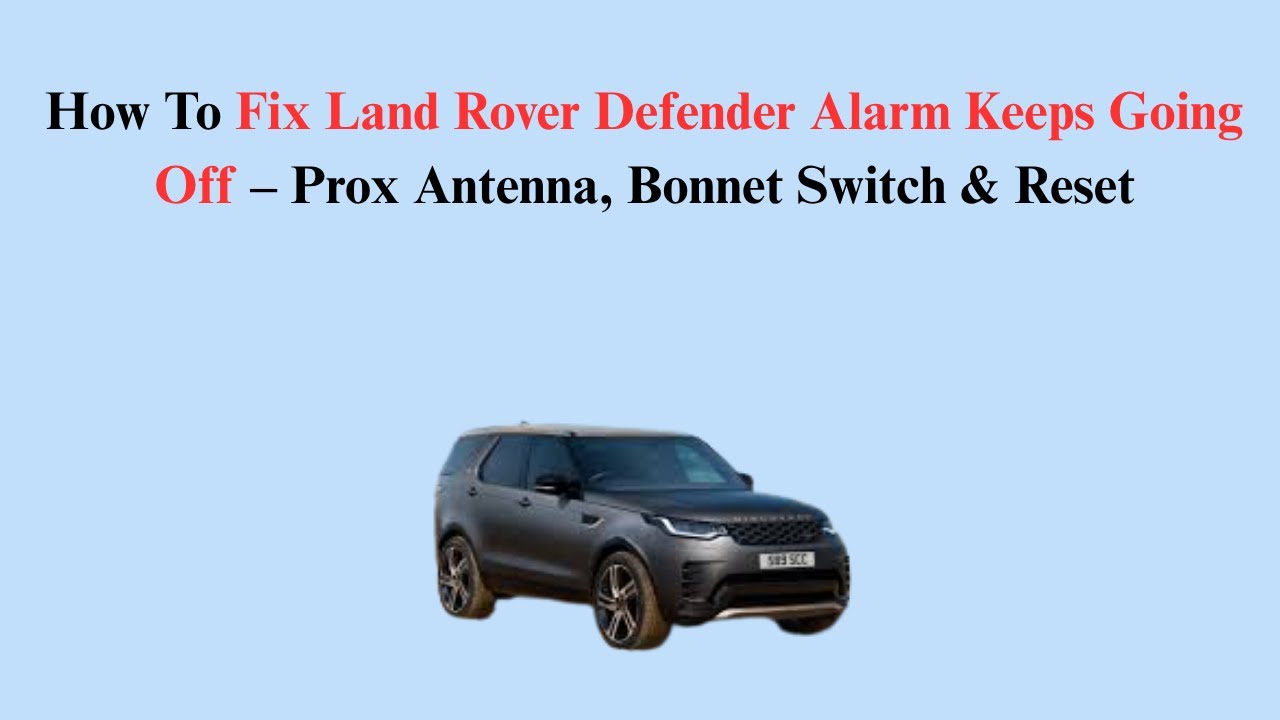 How To Fix Land Rover Defender Alarm Keeps Going Off – Prox Antenna ...