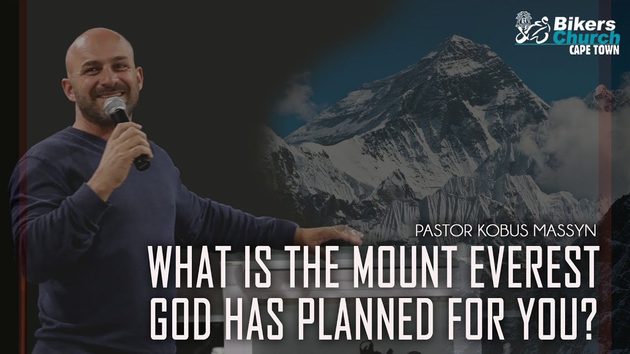 What is the Mount Everest God has planned for you? - By Pastor Kobus ...