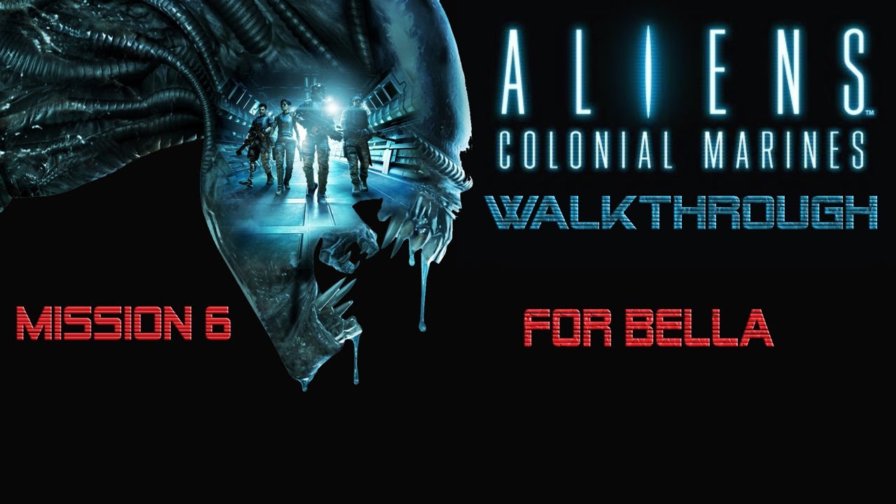 Aliens Colonial Marines Walkthrough - Mission 6 - For Bella - YouTube