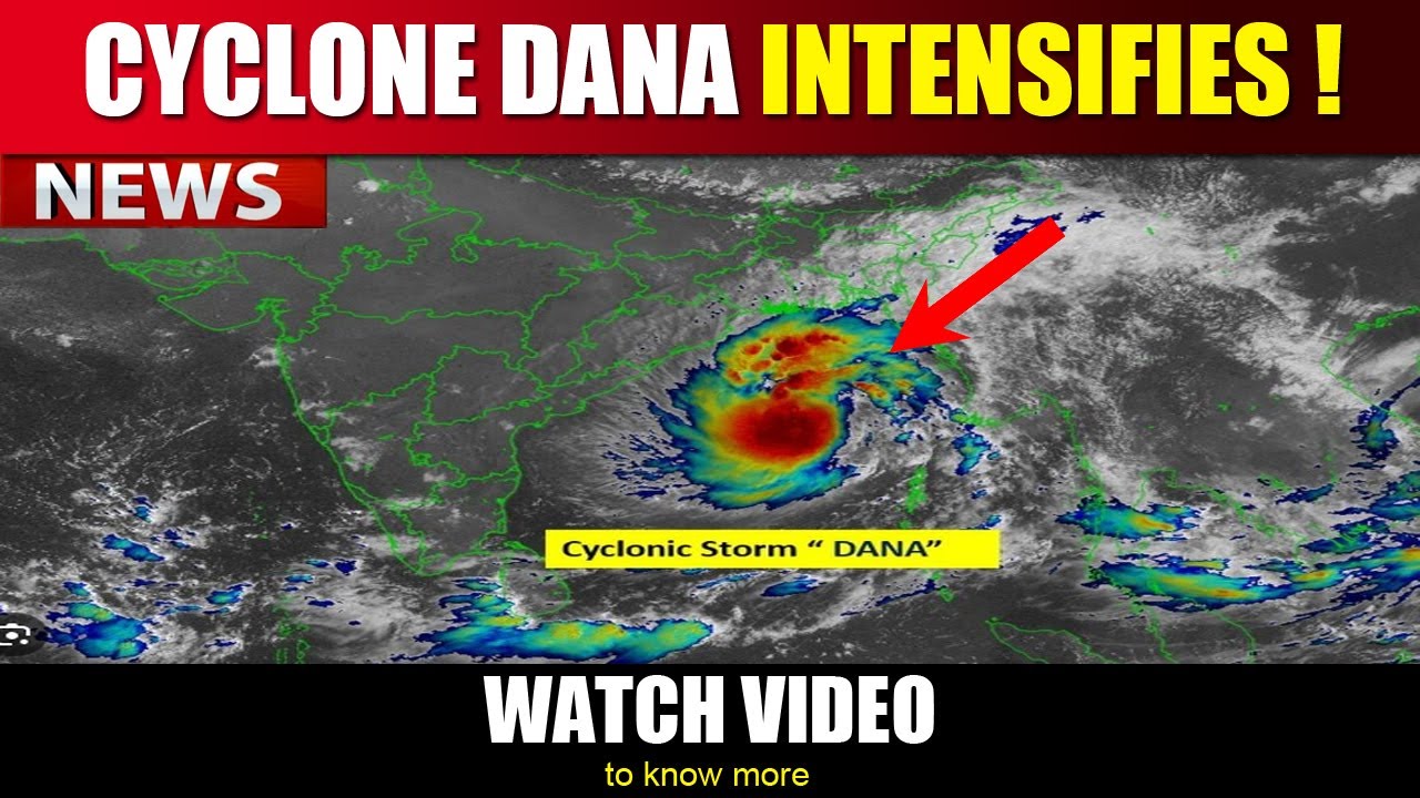 CYCLONE DANA INTENSIFIES : When it Will Hit And Where | Here’s what IMD ...