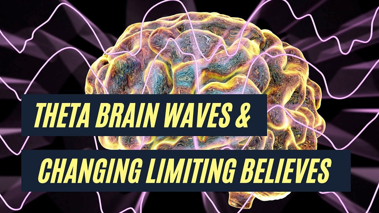 Theta Brain Waves & Changing Limiting Believes - The Theta State to ...