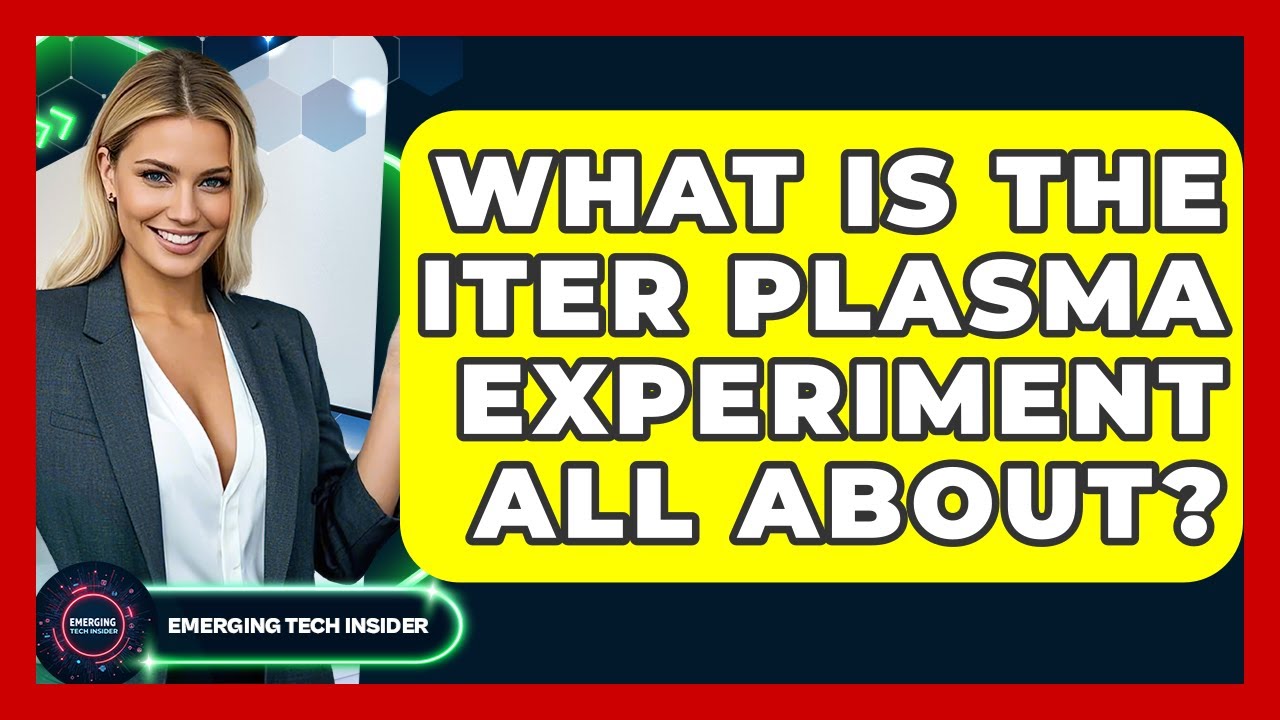What Is The ITER Plasma Experiment All About? - Emerging Tech Insider ...