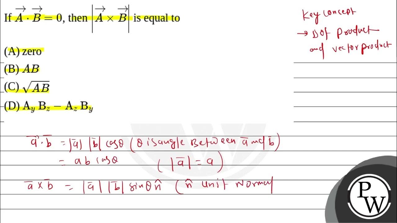 If \( \vec{A} \cdot \vec{B}=0 \), then \( |\vec{A} \times \vec{B}| \) is equal to (A) zero (B ...