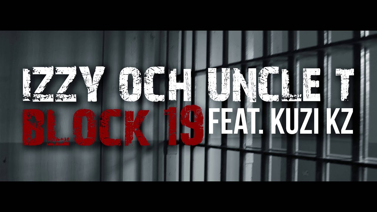 IZZY & UNCLE T feat. KUZI KZ - BLOCK19 - YouTube