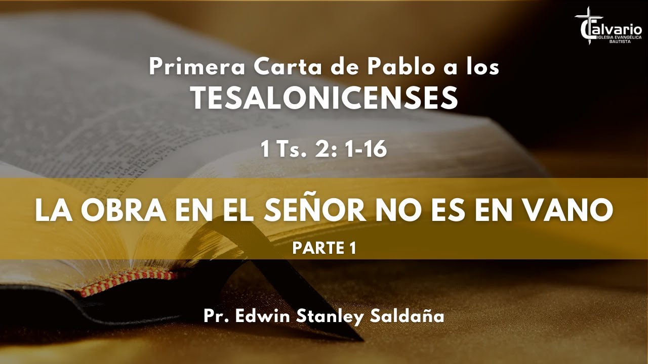 La obra en el Señor no es en vano | 1 Tesalonicenses 2:1-16 | Pr. Edwin ...