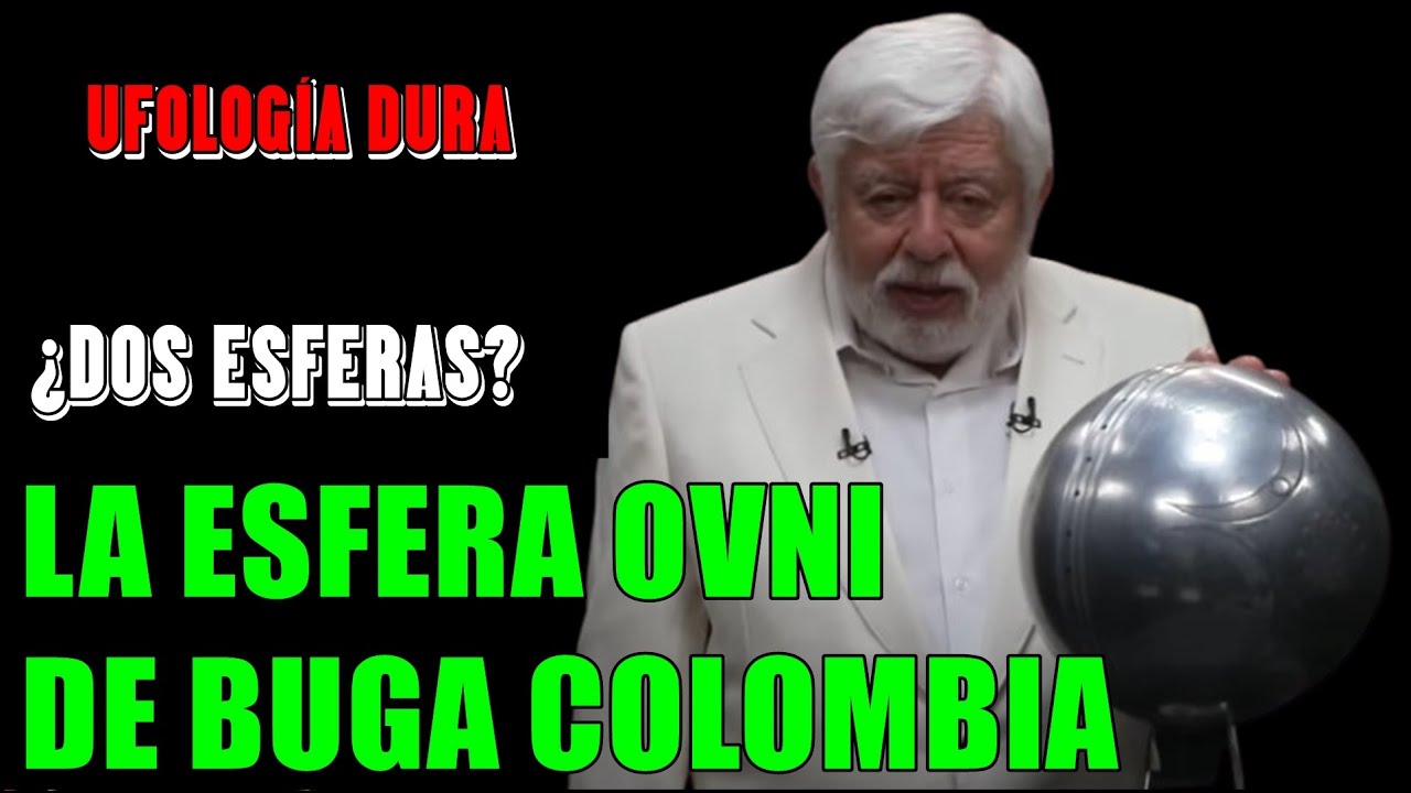 EL OVNI ESFERA DE BUGA, COLOMBIA, ¿SE TRATA DE MÁS DE UNA ESFERA? AQUÍ ...