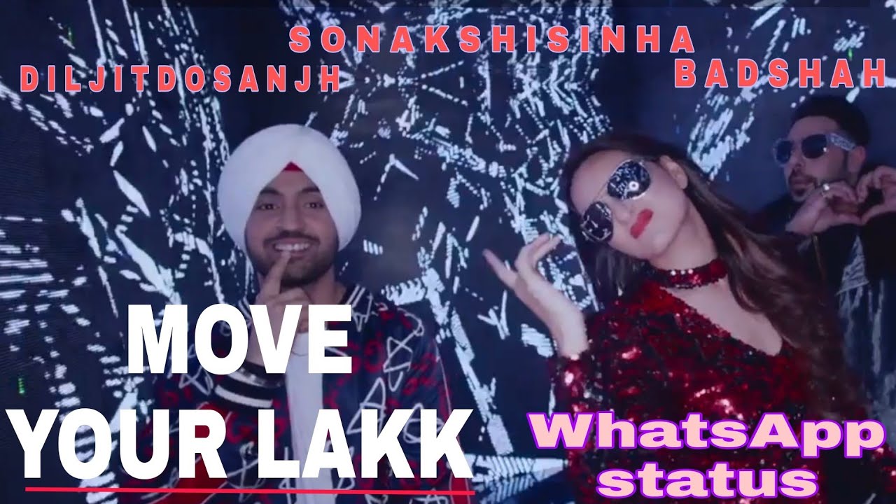 MOVE YOUR LAKK WhatsApp status video Diljit Dosanjh Badshah Sonakshi ...