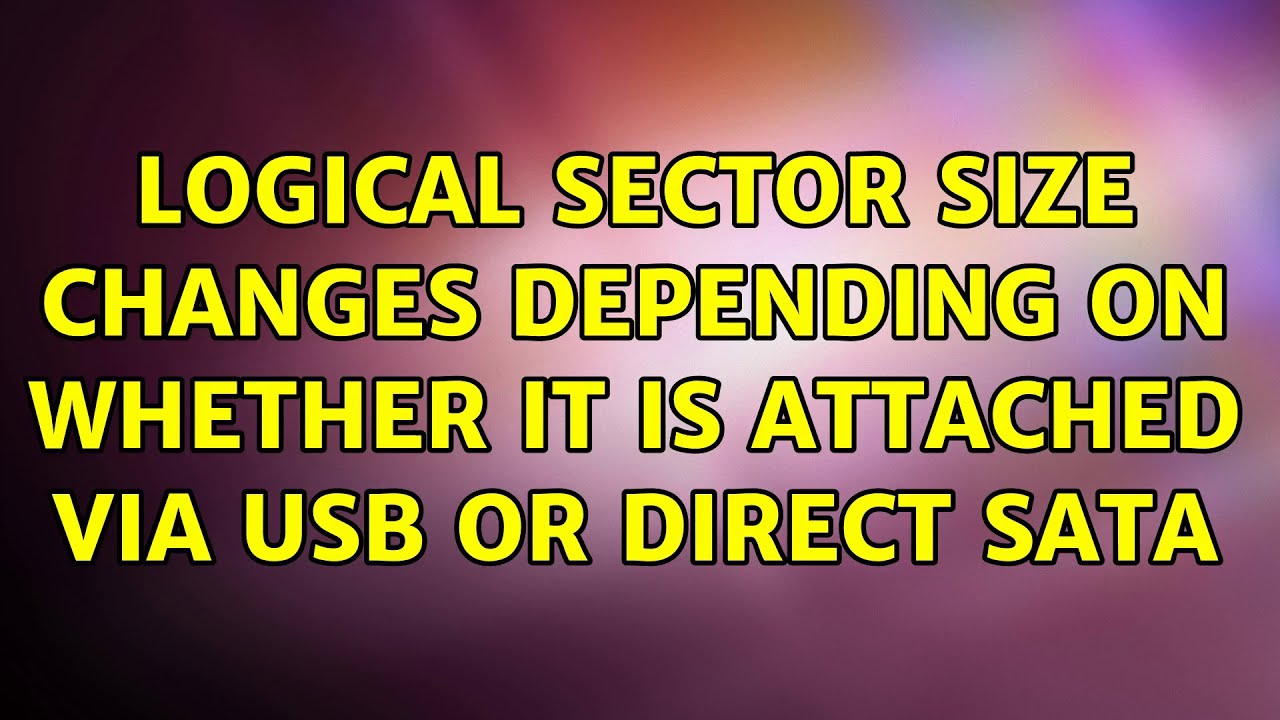 logical sector size changes depending on whether it is attached via USB ...