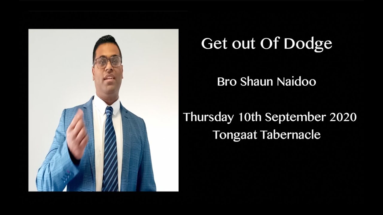 [Sermon] Get out of Dodge-Bro Shaun Naidoo-Thursday 10th September 2020 ...