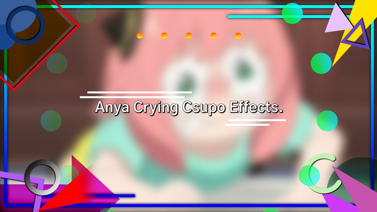 Anya Crying Csupo Effects. - YouTube