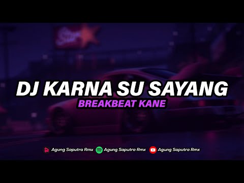 DJ KARNA SU SAYANG BREAKBEAT MENGKANE VIRAL TIKTOK