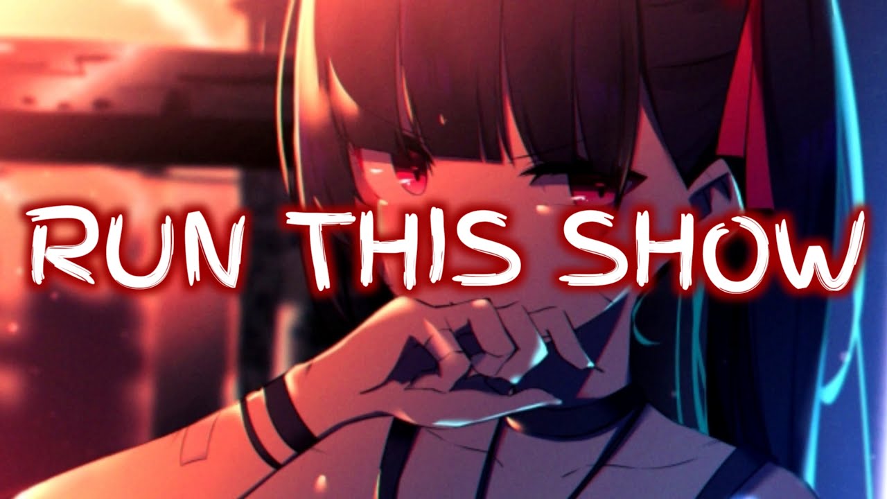 NIGHTCORE // RUN THIS SHOW - (Lyrics) - YouTube