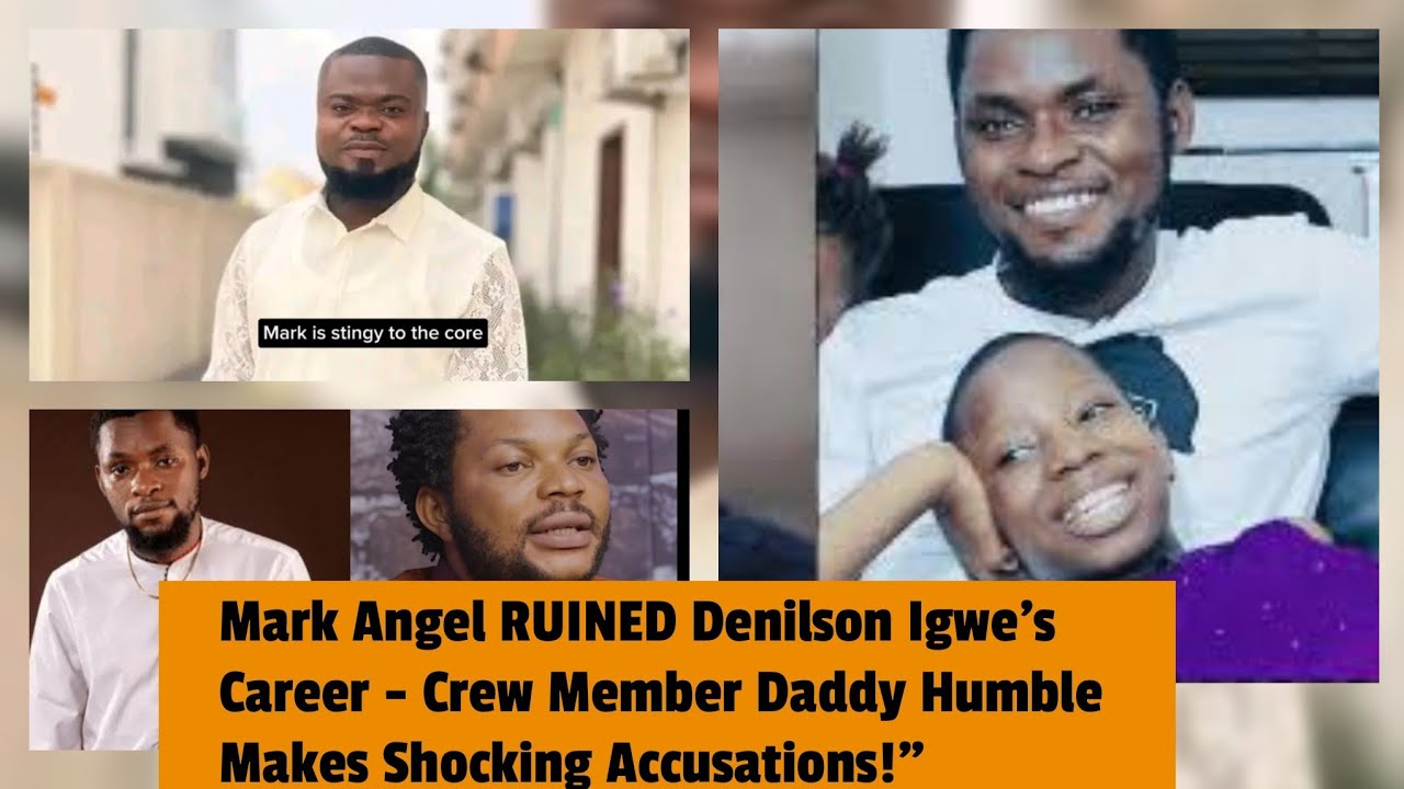 "Mark Angel RUINED Denilson Igwe's Career - Crew Member Daddy Humble ...