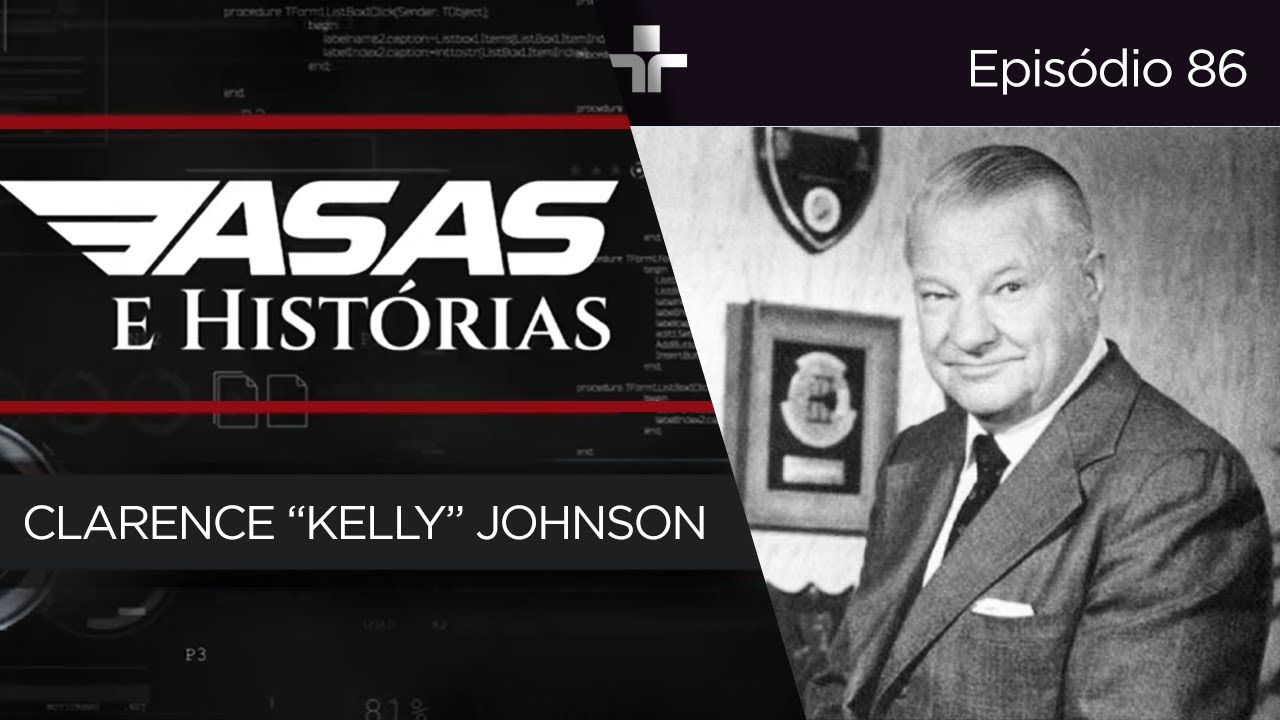 ASAS E HISTÓRIAS | EP. 86 | CLARENCE "KELLY" JOHNSON - YouTube