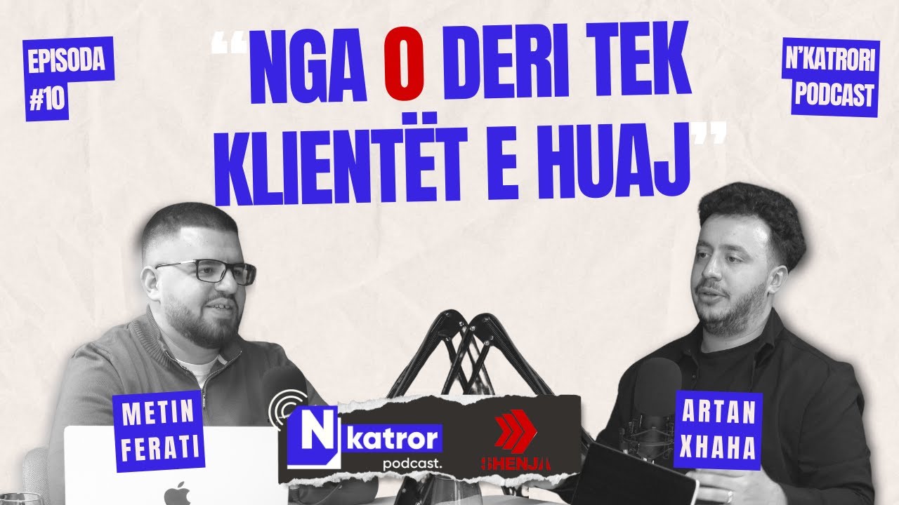NGA 0 DERI TEK KLIENTËT E HUAJ | Artan Xhaha | N'katrori Podcast Ep.10 ...