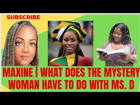 MAXINE | WOMAN IS A MYSTERY WHERE MS D IS CONCERNED - YouTube