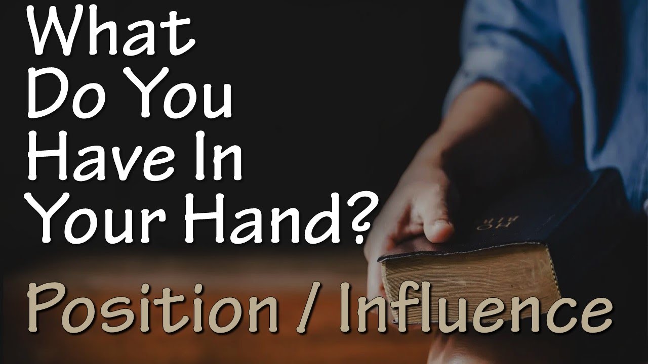 What Do You Have In Your Hand? Position / Influence - YouTube