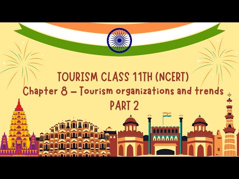 Class 11 Tourism: Chapter : 8 - Tourism organizations and trends (Part 2)
