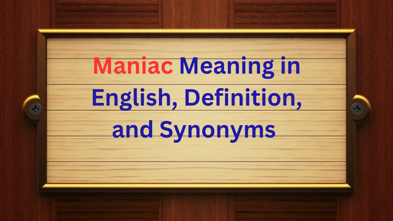 Maniac Meaning in English | Definition and Synonyms Explained - YouTube