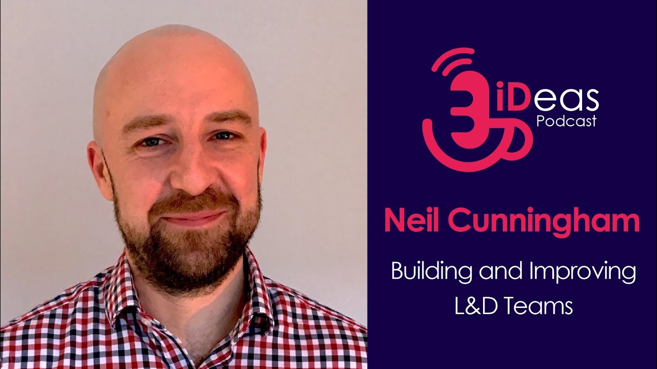 Building and Improving L&D Teams with Neil Cunningham (iDeas Podcast ...