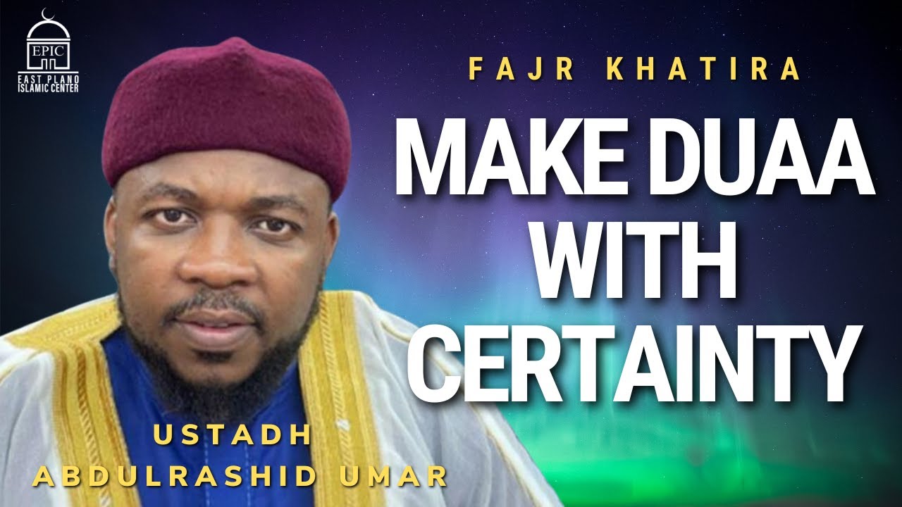 Make Duaa with Certainty | Fajr Khatira | Ustadh Abdulrashid Umar - YouTube