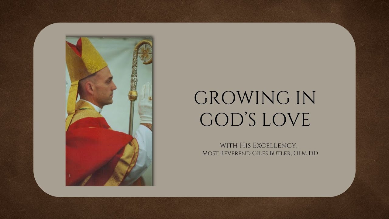 Growing in God's Love with His Excellency, Most Reverend Giles Butler ...