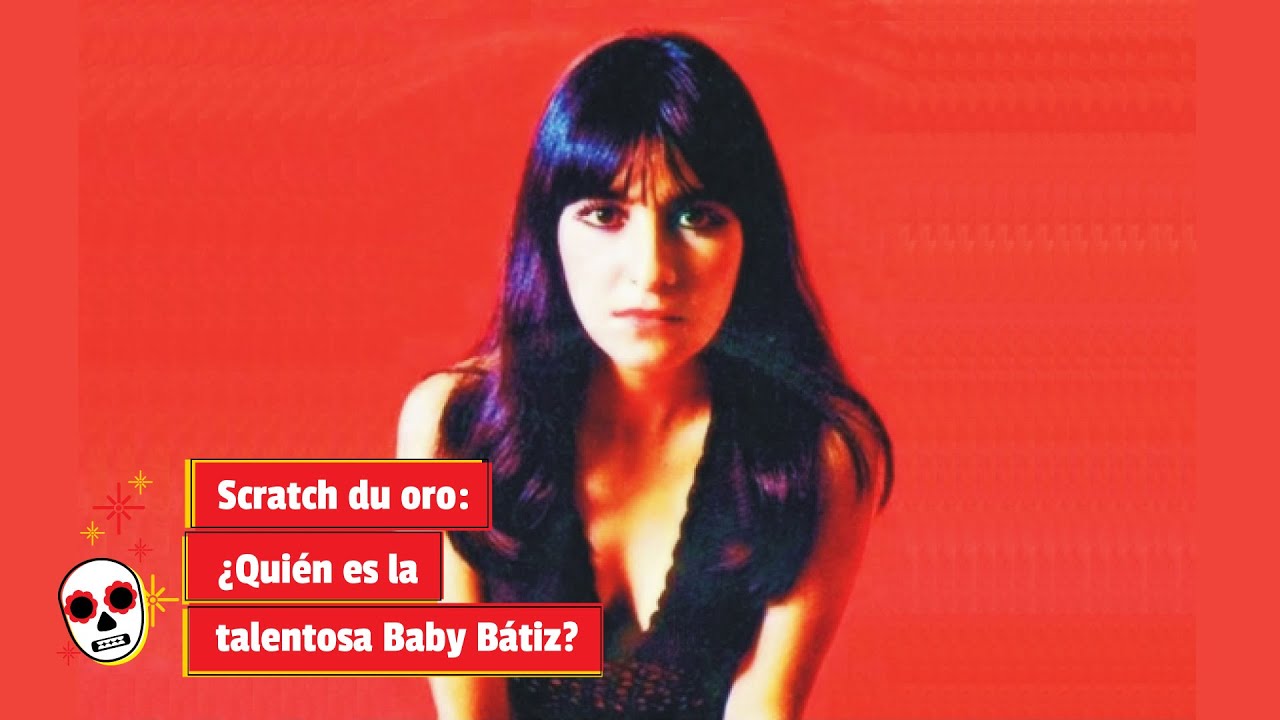 Scratch du oro: ¿Quién es la talentosa Baby Bátiz? - YouTube