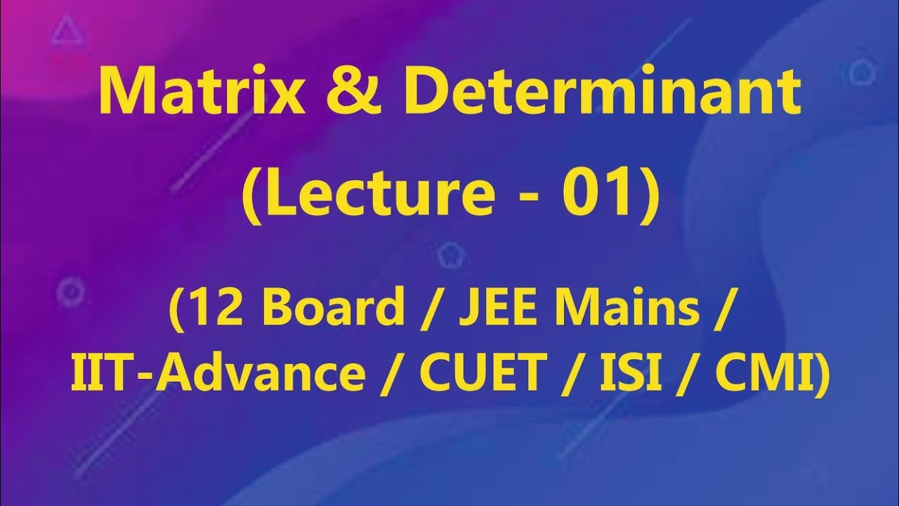 matrix-lecture-1 (12th /jee-mains/iit adv/cuet) - YouTube