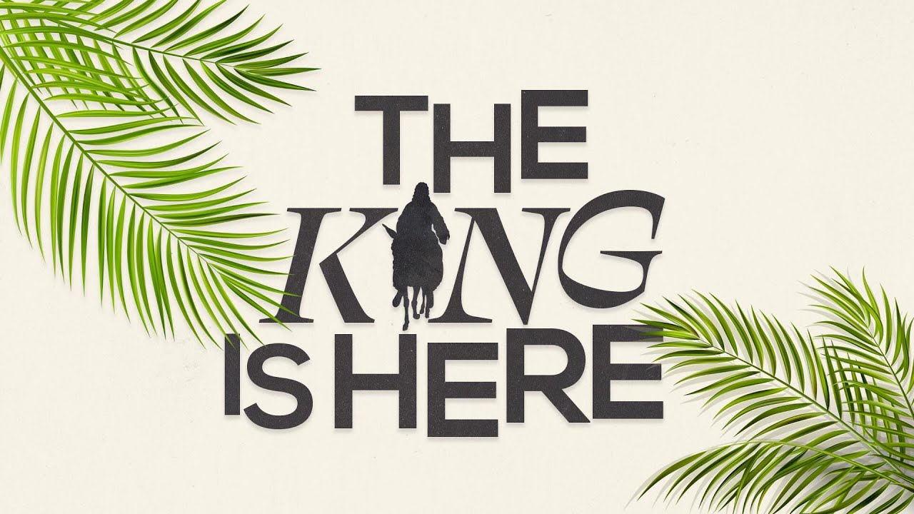 Palm Sunday: The King Is Here - YouTube
