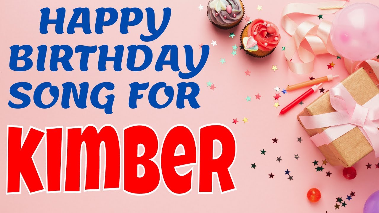 Happy Birthday Kimber Song | Birthday Song for Kimber | Happy Birthday ...
