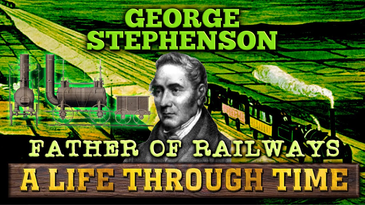 George Stephenson: A Life Through Time (1781-1848) - YouTube